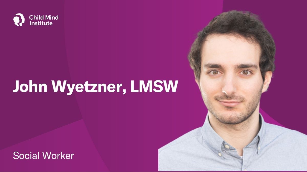 John Wyetzner, LCSW - Child Mind Institute